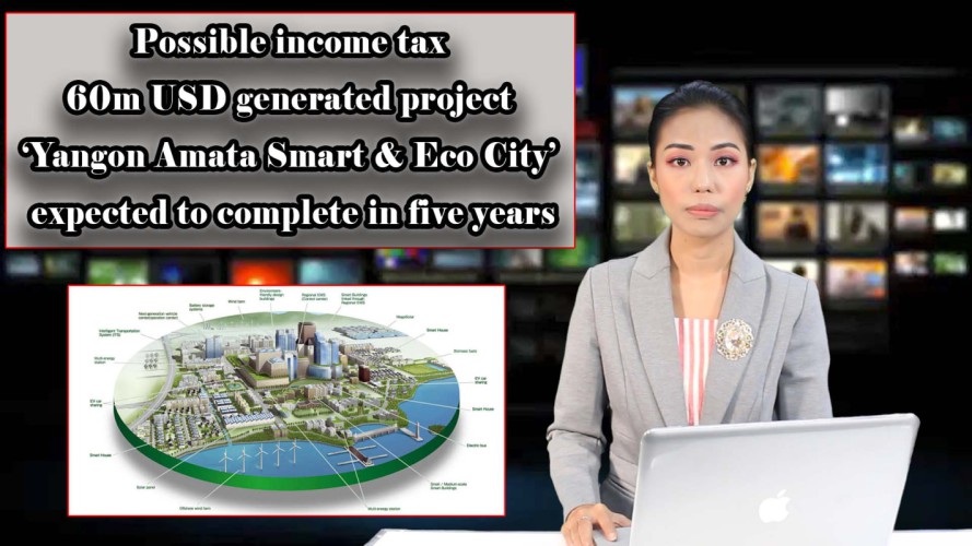 Possible income tax 60m USD generated project ‘Yangon Amata Smart & Eco City’ expected to ...